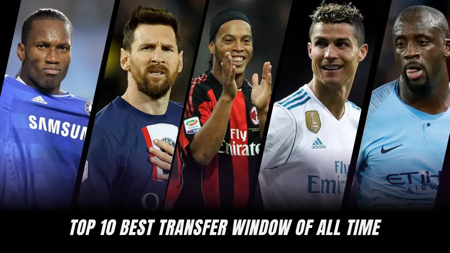 Top 10 Best Transfer Window of All Time